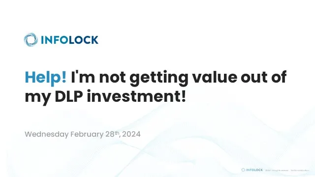 Help - I'm not getting value out of my DLP investment | Infolock