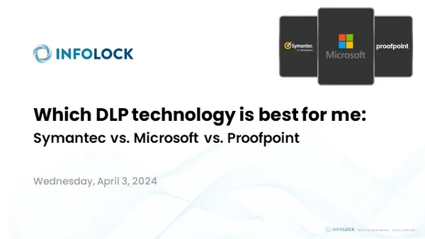 Which DLP technology is best for me: Symantec vs. Microsoft vs. Proofpoint | Infolock